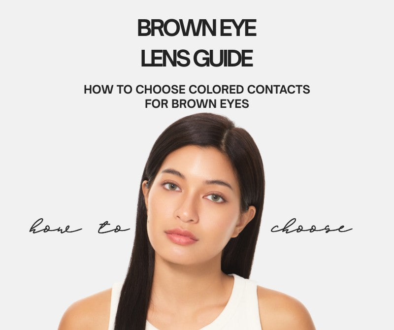 Brown Eye Lens Guide: How to Choose Colored Contacts for Brown Eyes